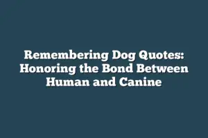 Remembering Dog Quotes: Honoring the Bond Between Human and Canine ...